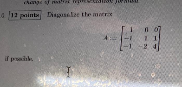 Solved change of matriz representa 10. 12 points Diagonalize | Chegg.com