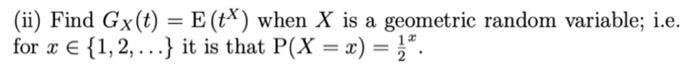 Solved (ii) Find GX(t)=E(tX) when X is a geometric random | Chegg.com