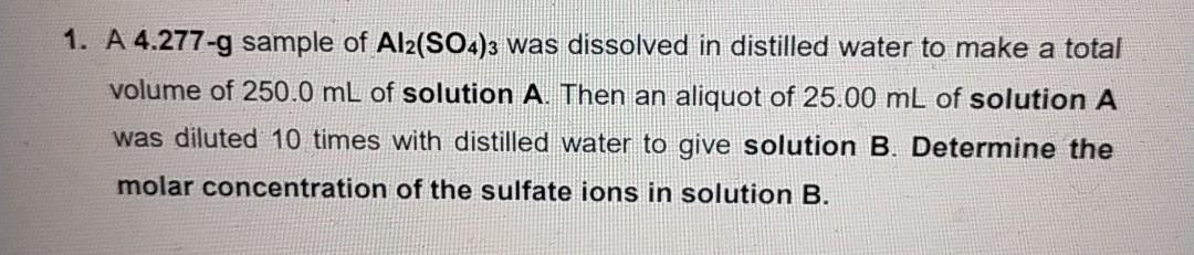Solved 1. A 4.277-g sample of Al2(SO4)3 was dissolved in | Chegg.com