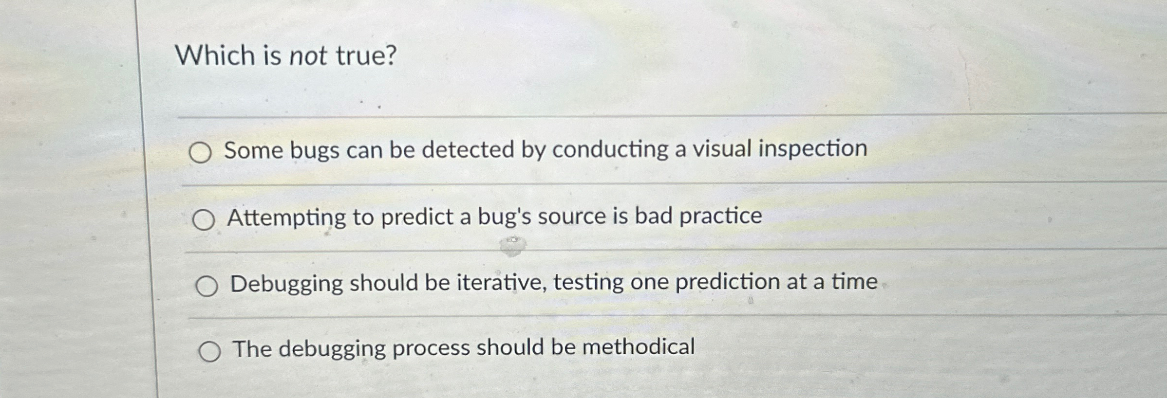 Solved Which is not true?Some bugs can be detected by | Chegg.com