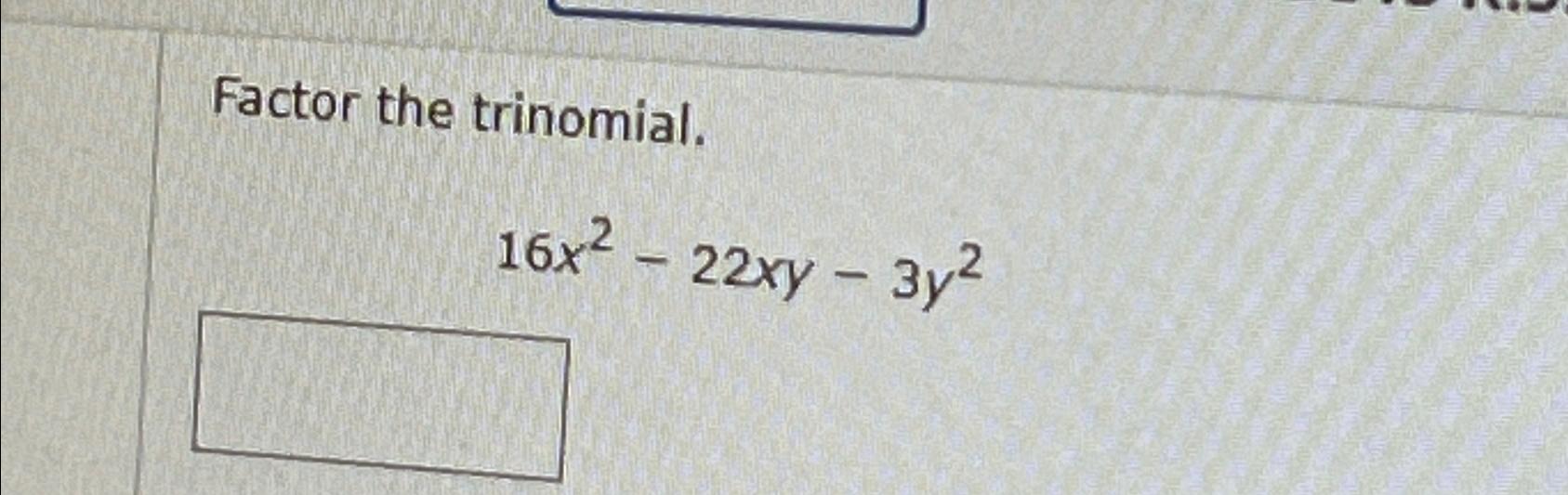 Solved Factor the trinomial.16x2-22xy-3y2 | Chegg.com