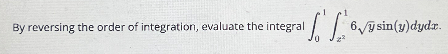 Solved By reversing the order of integration, evaluate the | Chegg.com