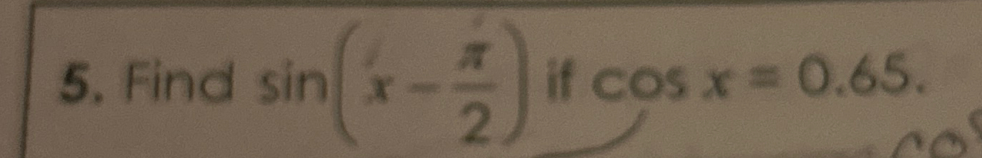 Solved Find sin(x-π2) ﻿if cosx=0.65 | Chegg.com