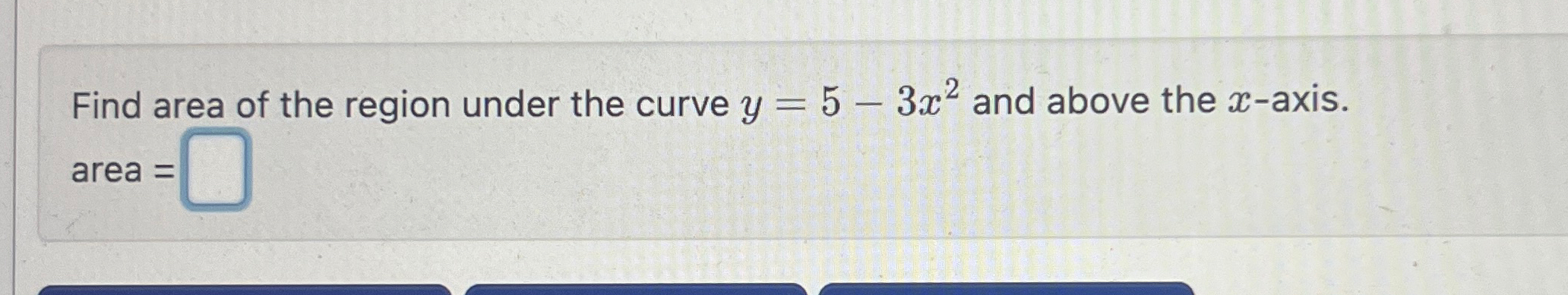 Solved Find area of the region under the curve y=5-3x2 ﻿and | Chegg.com
