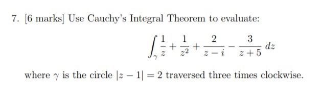 Solved 7. [6 marks] Use Cauchy's Integral Theorem to | Chegg.com