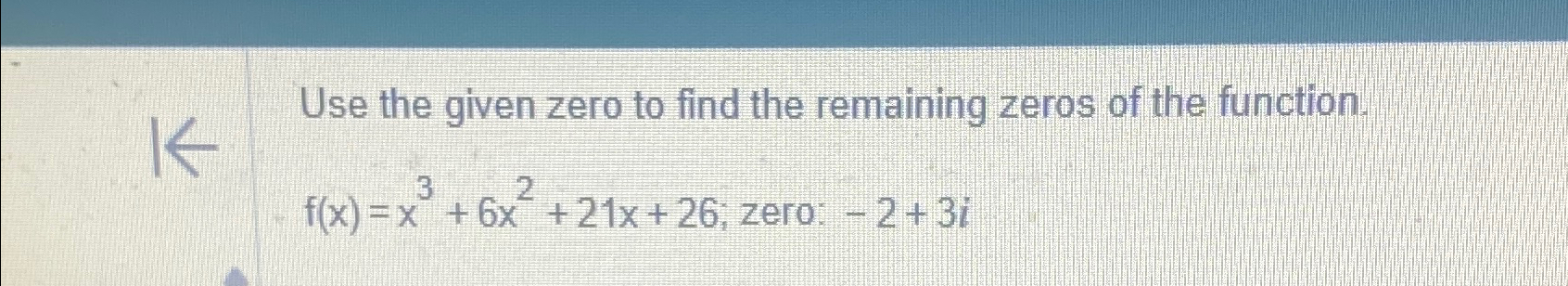 Solved Use the given zero to find the remaining zeros of the | Chegg.com