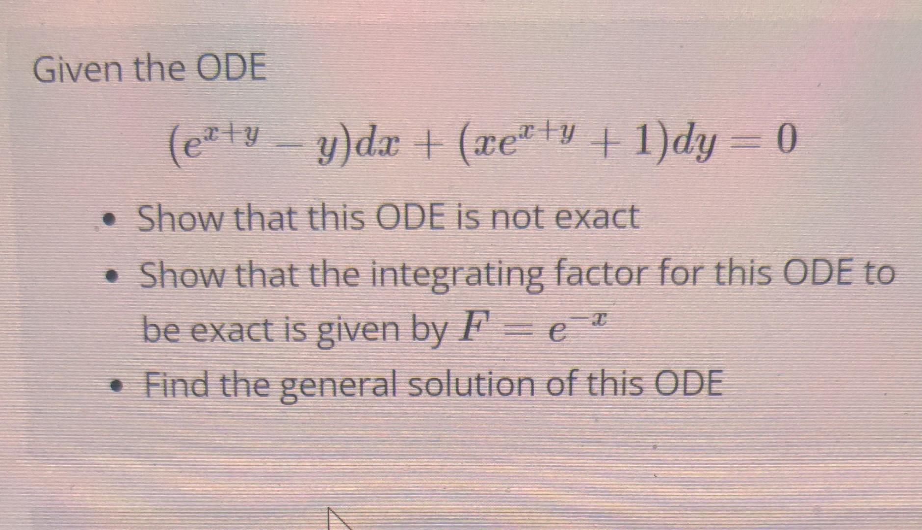 Solved Given the ODE (ex+y−y)dx+(xex+y+1)dy=0 - Show that | Chegg.com