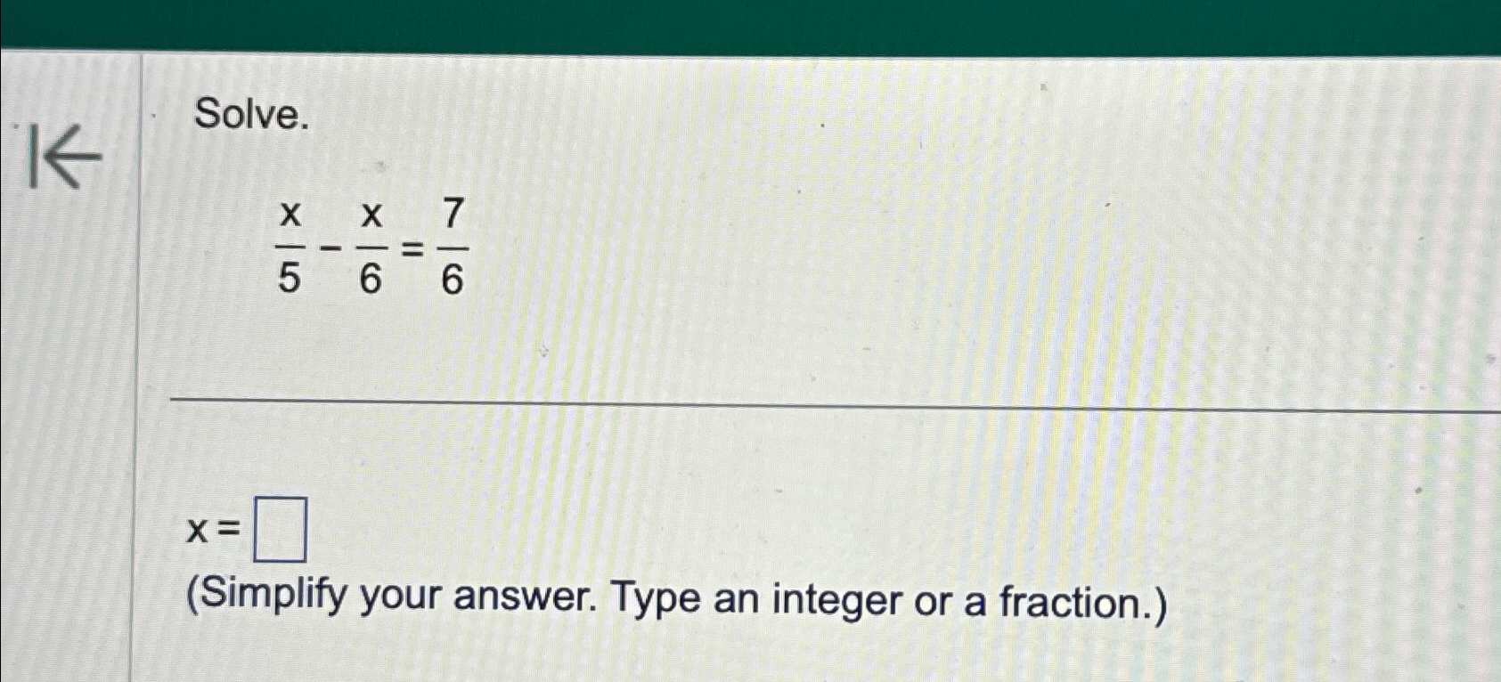 Solved Solve.x5-x6=76x=(Simplify your answer. Type an | Chegg.com