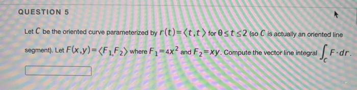 Solved QUESTION 5 Let C be the oriented curve parameterized | Chegg.com