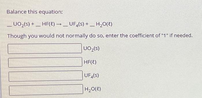 Solved Balance this equation: UO₂(s) + HF(e) → UF4(S) +_ | Chegg.com