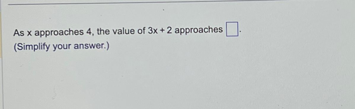 Solved As x ﻿approaches 4 , ﻿the value of 3x+2 | Chegg.com