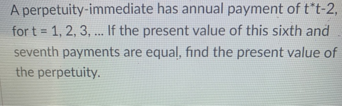 Solved A perpetuity-immediate has annual payment of t*t-2, | Chegg.com