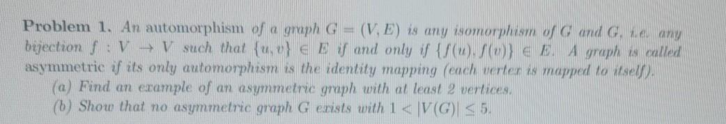 Solved Problem 1. An automorphism of a graph G = (V.E) is | Chegg.com