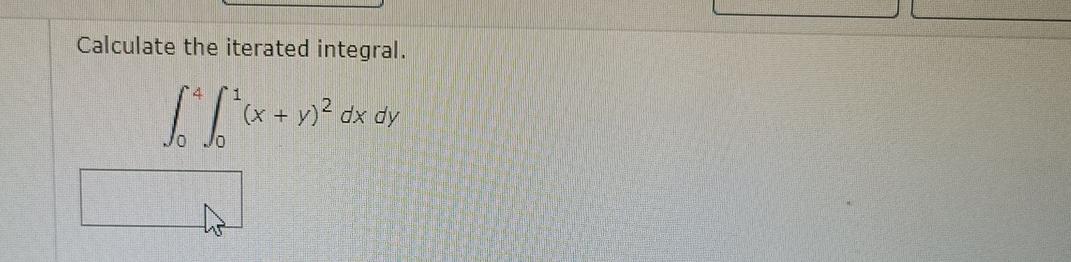 Solved Calculate the iterated integral.∫04∫01(x+y)2dxdy | Chegg.com