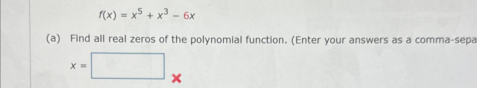 Solved f(x)=x5+x3-6x(a) ﻿Find all real zeros of the | Chegg.com