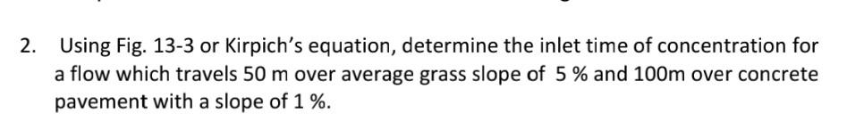 Solved 2. Using Fig. 13-3 or Kirpich's equation, determine | Chegg.com
