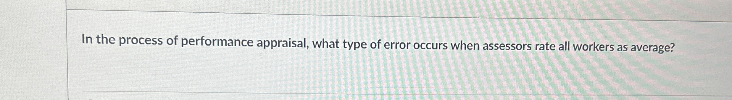 Solved In the process of performance appraisal, what type of | Chegg.com
