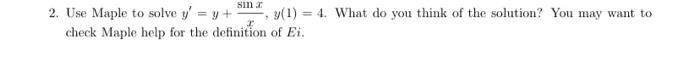 Solved 2. Use Maple to solve y′=y+xsinx,y(1)=4. What do you | Chegg.com