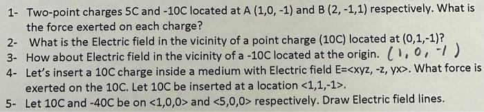 Solved 1- Two-point charges 5C and −10C located at A(1,0,−1) | Chegg.com