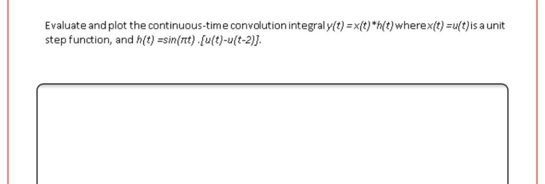 Solved Evaluate and plot the continuous-time convolution | Chegg.com
