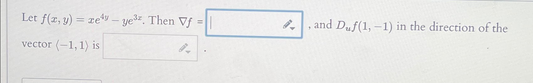 Solved Let f(x,y)=xe4y-ye3x. ﻿Then gradf= , ﻿and Duf(1,-1) | Chegg.com