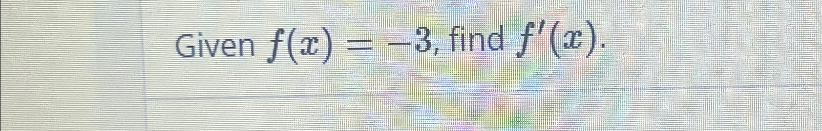 Solved Given f(x)=-3, ﻿find f'(x) | Chegg.com