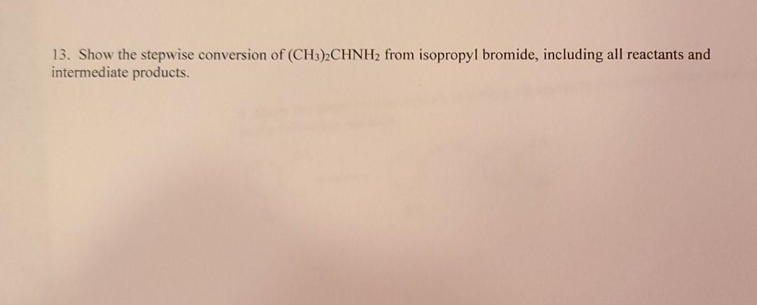 Solved 13. Show the stepwise conversion of (CH3)2CHNH2 from | Chegg.com