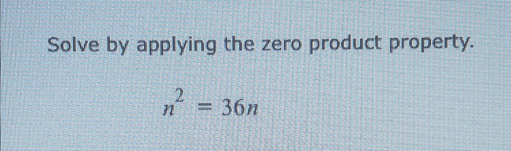 Solved Solve by applying the zero product property.n2=36n | Chegg.com