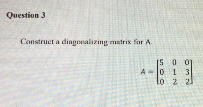 Solved Construct a diagonalizing matrix for A. | Chegg.com