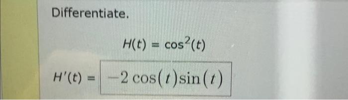 Solved Differentiate. H(t)=cos2(t)H′(t)=−2cos(t)sin(t) | Chegg.com