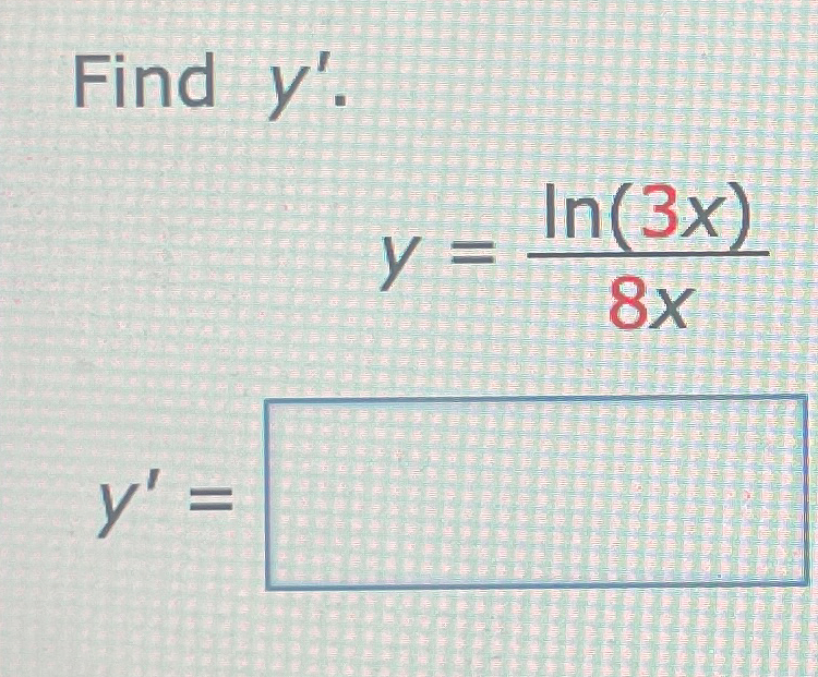 Solved Find y'.y=ln(3x)8xy'= | Chegg.com