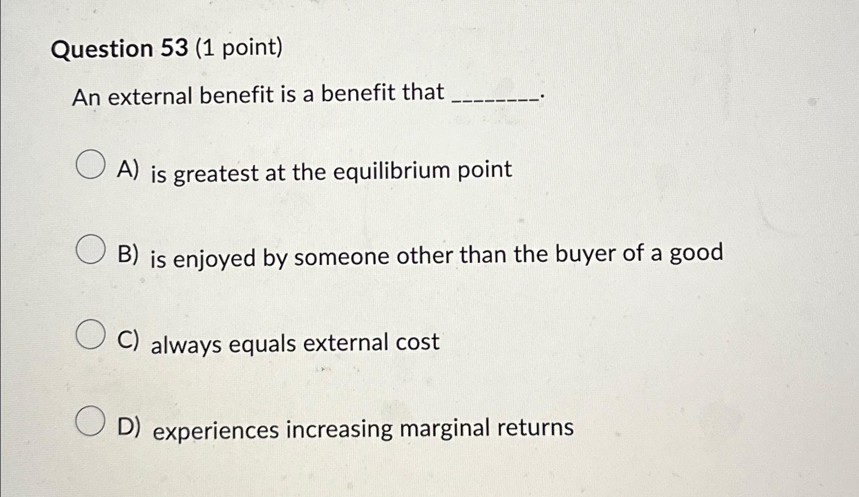 Solved Question 53 (1 ﻿point)An external benefit is a | Chegg.com