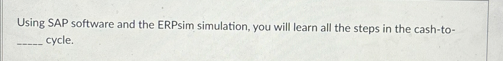 Solved Using SAP software and the ERPsim simulation, you | Chegg.com