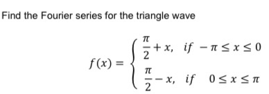 Solved Find the Fourier series for the triangle wave TI 2 + | Chegg.com
