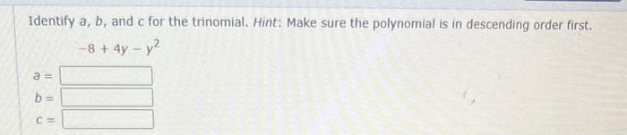 Solved Identify a,b, and c for the trinomial. Hint: Make | Chegg.com