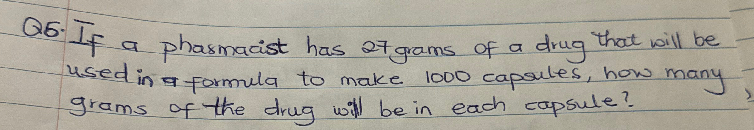 Solved Q6. ﻿If a phasmacist has 27 ﻿grams of a drug that | Chegg.com
