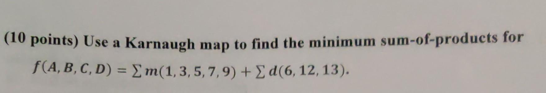 Solved (10 points) Use a Karnaugh map to find the minimum | Chegg.com