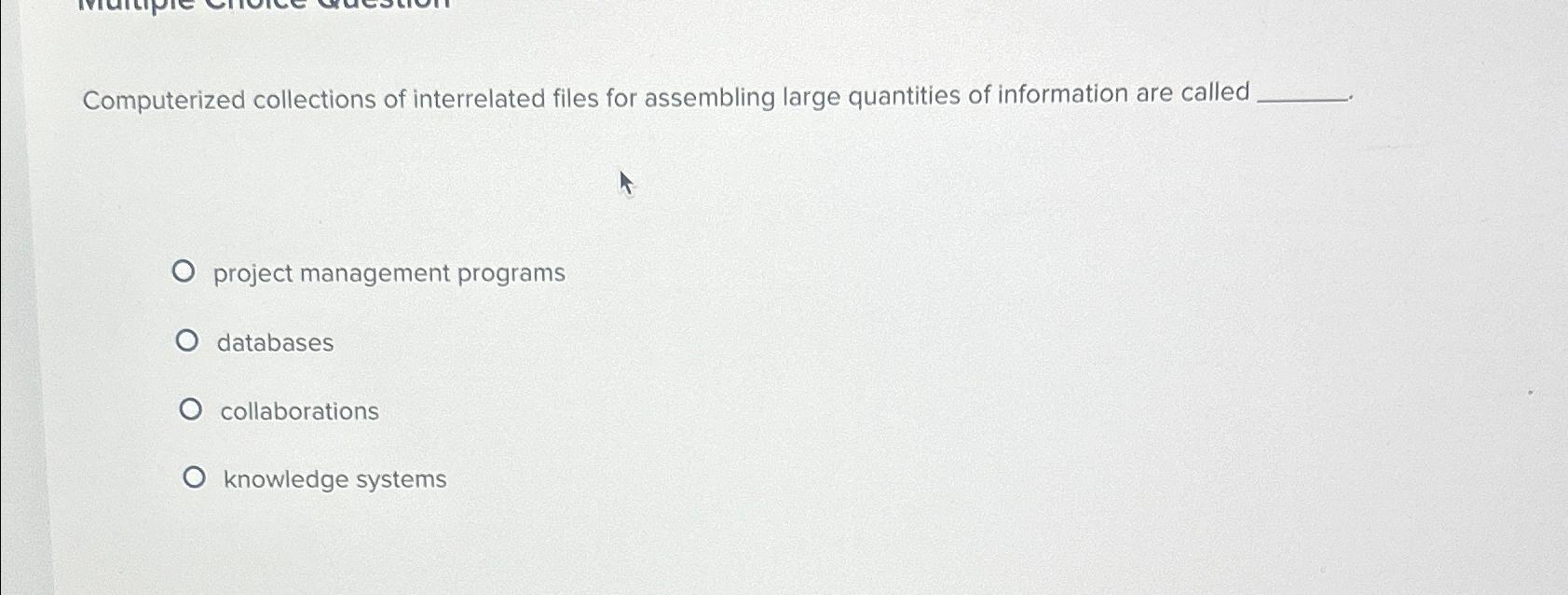 Solved Computerized collections of interrelated files for | Chegg.com