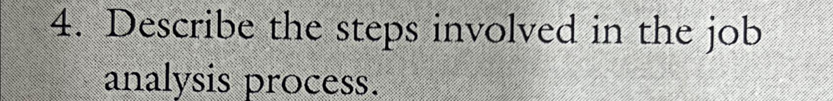 Solved Describe the steps involved in the job analysis | Chegg.com