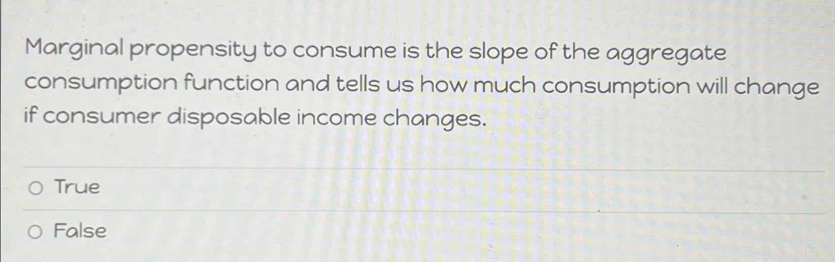 Solved Marginal propensity to consume is the slope of the | Chegg.com