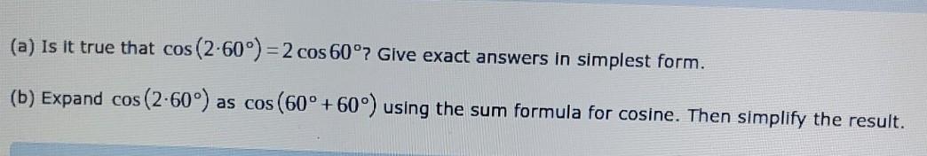 Solved (a) Is it true that cos (2-60°) = 2 cos 60°? Give | Chegg.com