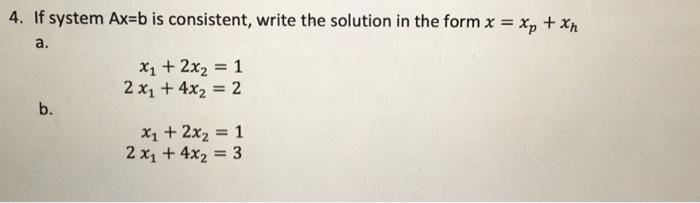 Solved 4. If system Ax=b is consistent, write the solution | Chegg.com