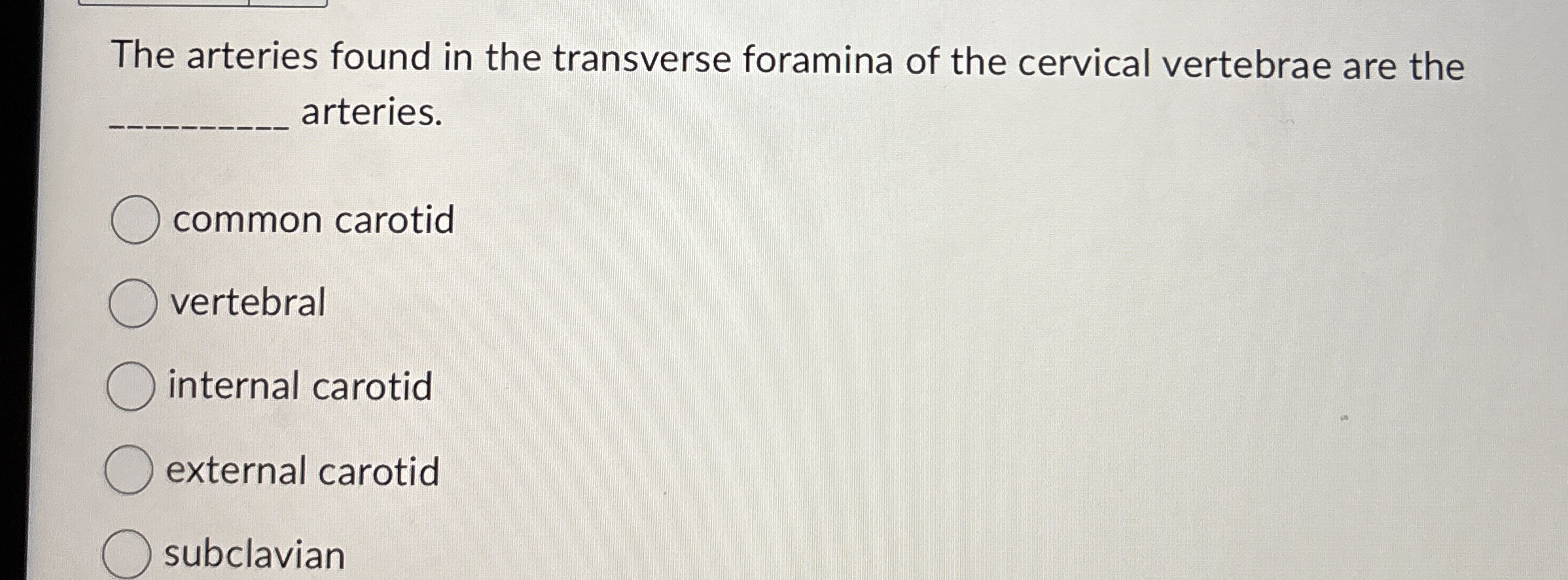 Solved The arteries found in the transverse foramina of the | Chegg.com