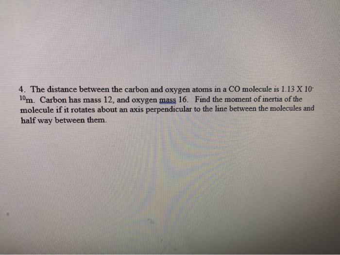 Solved 4. The distance between the carbon and oxygen atoms | Chegg.com