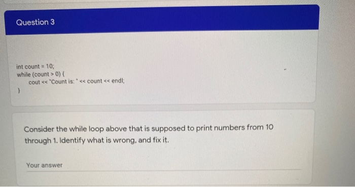 Solved Question 3 int count = 10; while (count > 0) { cout | Chegg.com