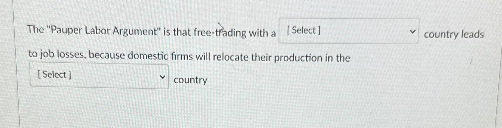 Solved The "Pauper Labor Argument" is that free-trading with | Chegg.com