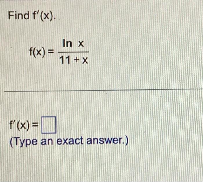 Solved Find f′(x) f(x)=11+xlnx f′(x)= (Type an exact | Chegg.com