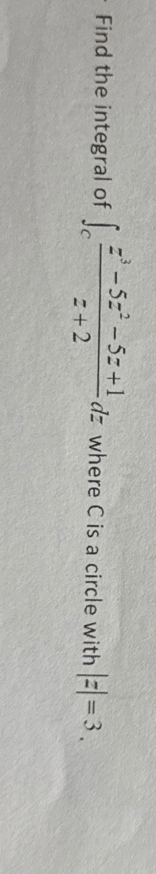 Solved Find the integral of ∫C﻿z3-5z2-5z+1z+2dz ﻿where C ﻿is | Chegg.com