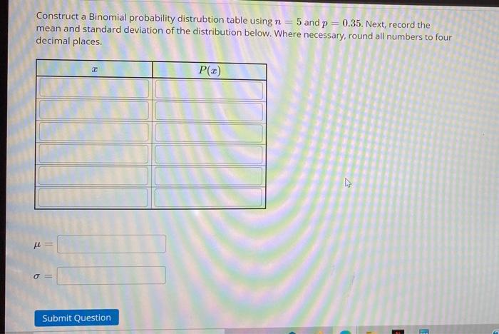 Solved Construct a Binomial probability distrubtion table | Chegg.com Solved Construct a Binomial probability distrubtion table | Chegg.com