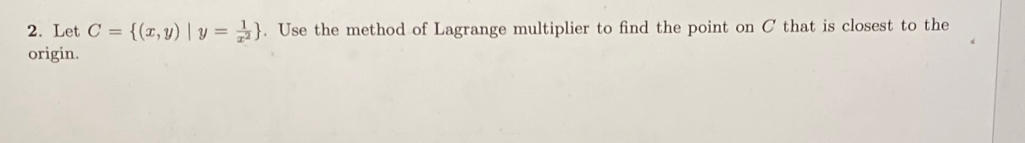 Solved Let C={(x,y)|y=1x2}. ﻿Use the method of Lagrange | Chegg.com